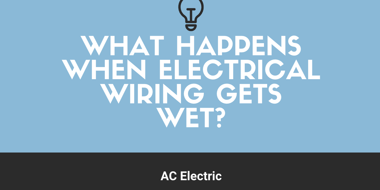What Happens When Electrical Wiring Gets Wet Ac Electric