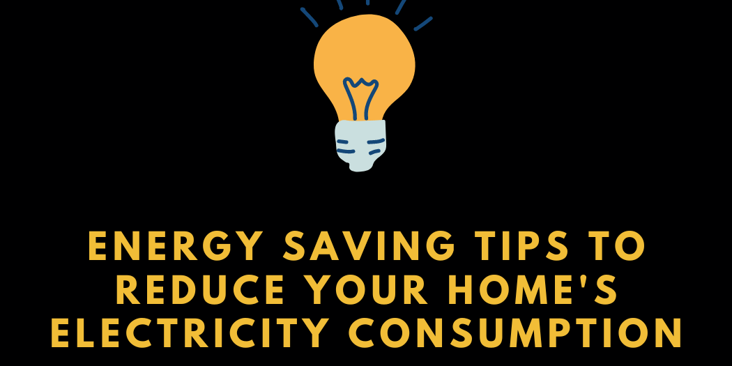 Energy Saving Tips to Reduce Your Home's Electricity Consumption Energy Saving Tips to Reduce Your Home's Electricity Consumption